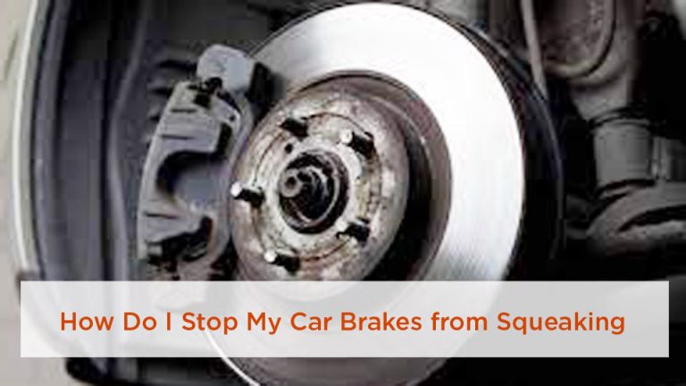 How Do I Stop My Car Brakes from Squeaking? Easy Fixes