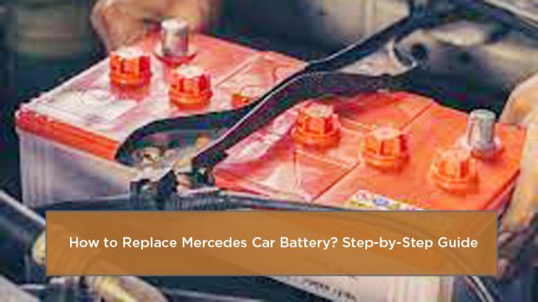 How to Replace Mercedes Car Battery? Step-by-Step Guide